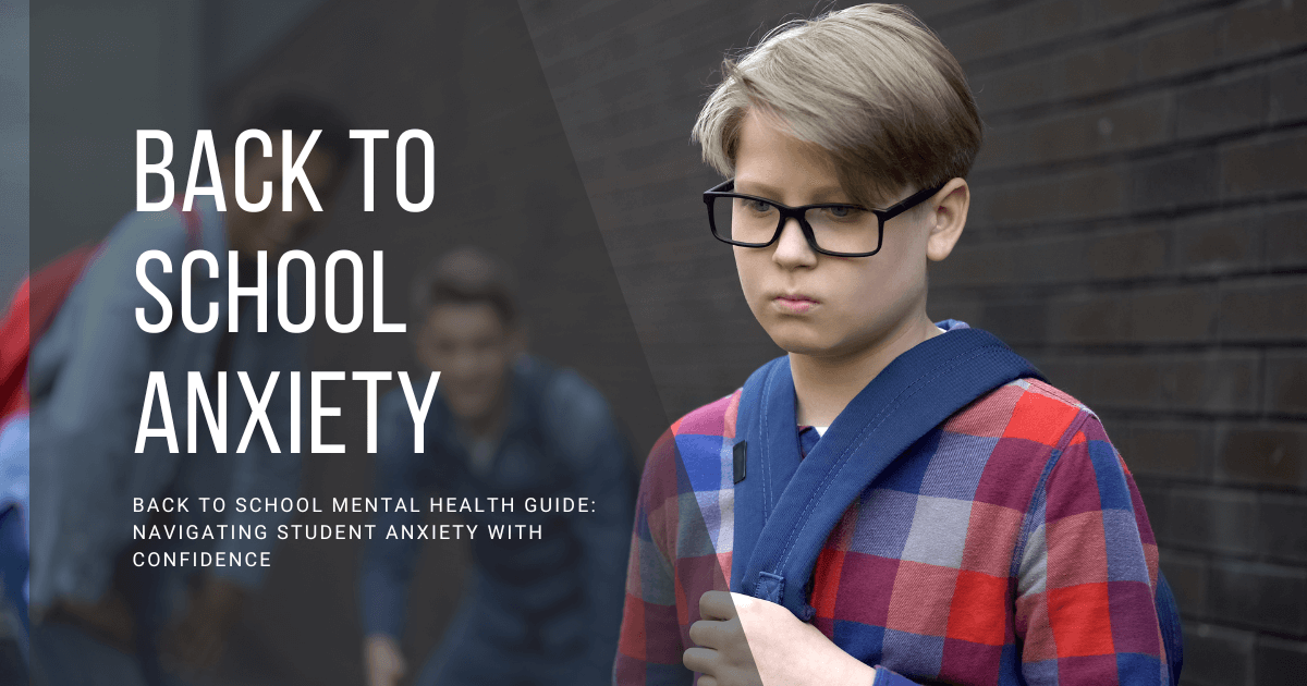 Back to School Mental Health Guide: Navigating Student Anxiety with ...