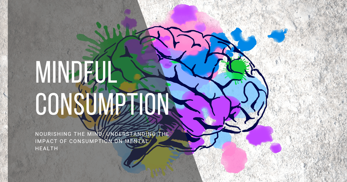 Nourishing the Mind: Understanding the Impact of Consumption on Mental ...