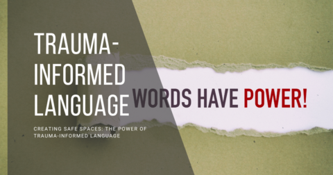 Creating Safe Spaces: The Power of Trauma-Informed Language