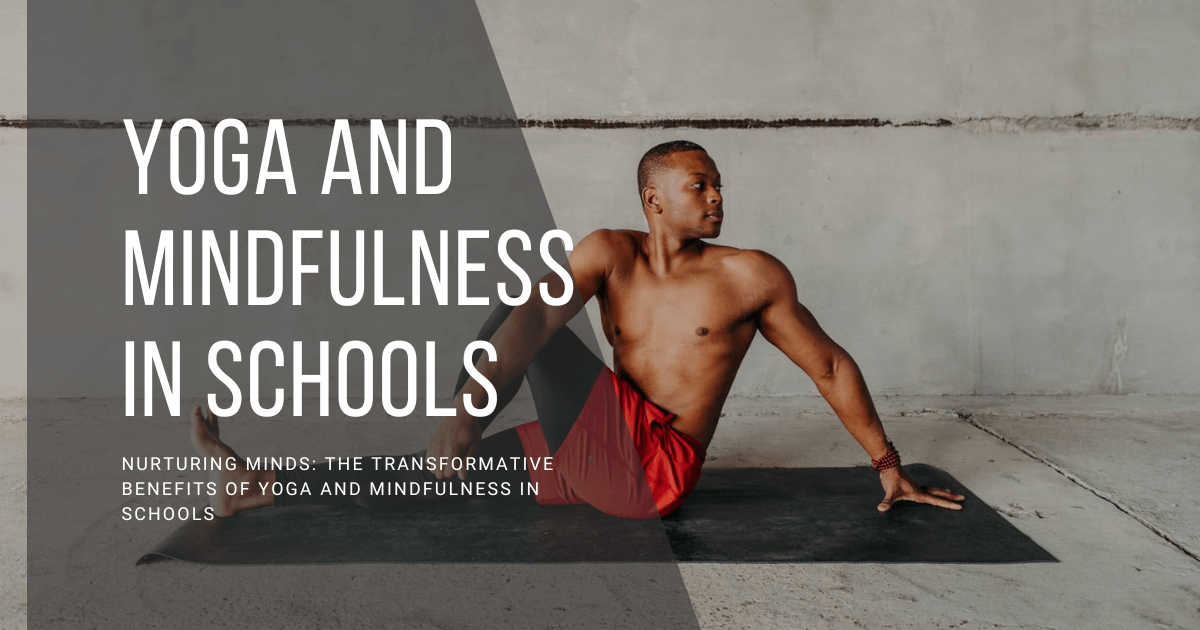 Nurturing Minds: The Transformative Benefits of Yoga and Mindfulness in ...