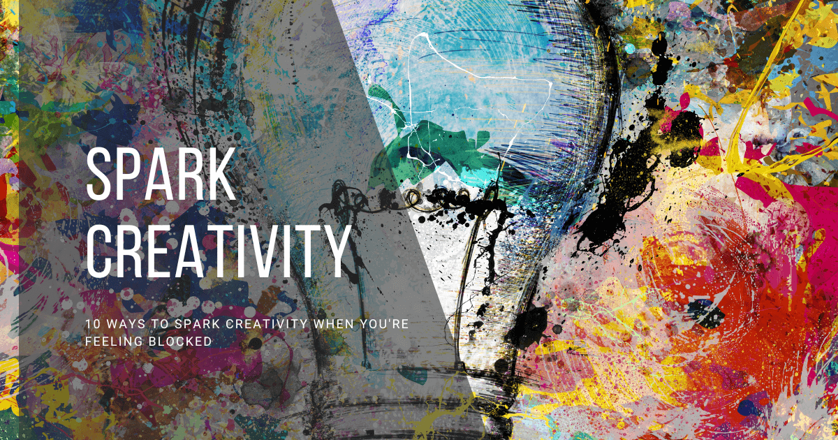 10 Ways to Spark Creativity When You’re Feeling Blocked - Corporate ...