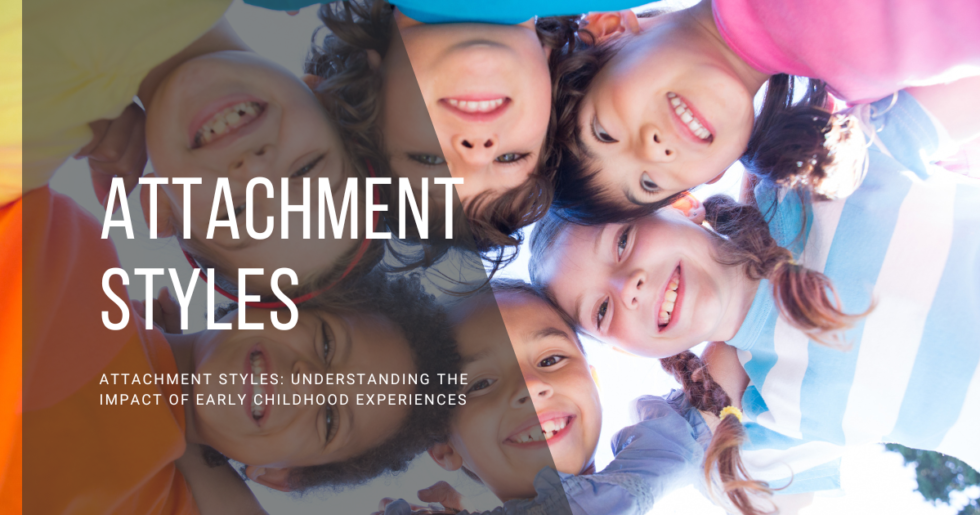 Attachment Styles: Understanding the Impact of Early Childhood Experiences