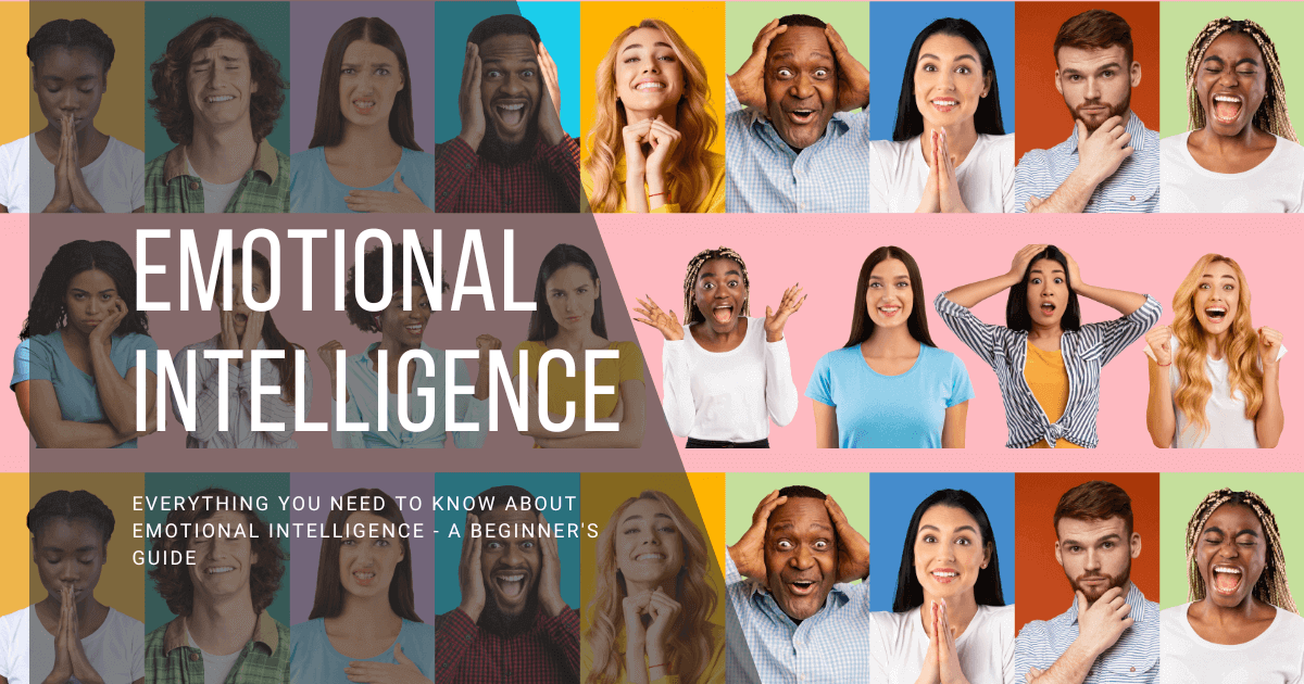 Everything You Need to Know About Emotional Intelligence – A Beginner’s ...