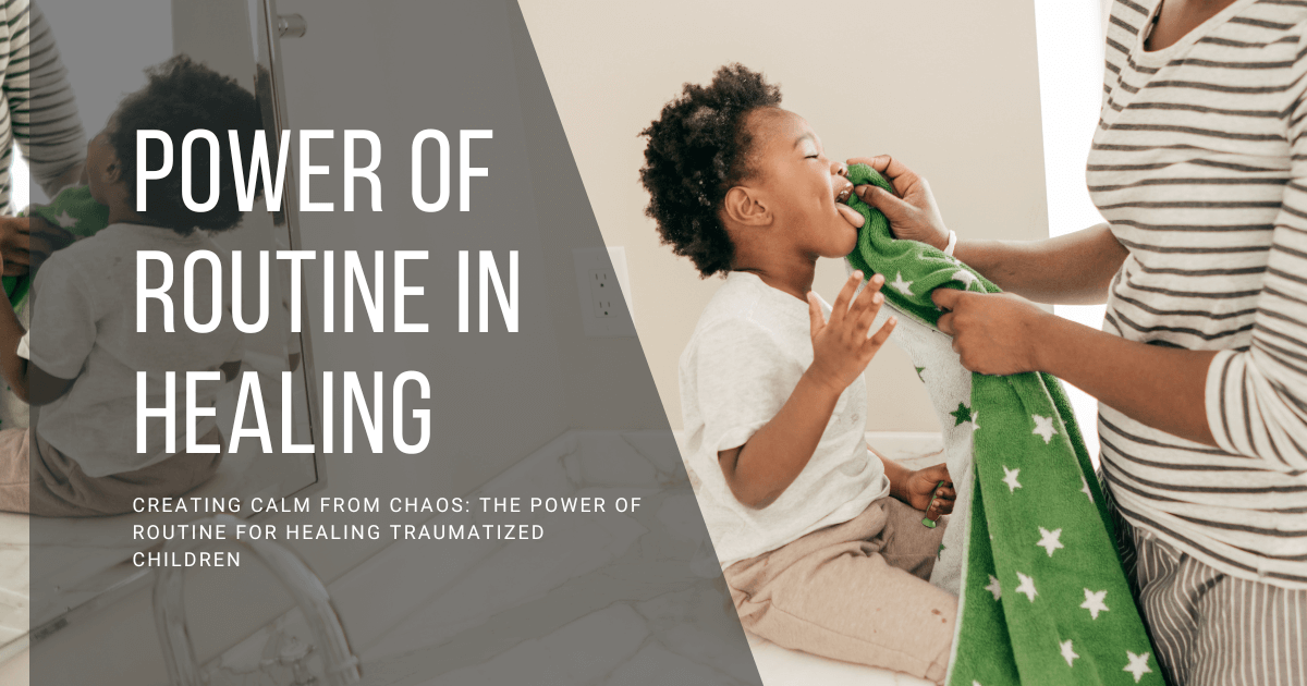 Creating Calm from Chaos: The Power of Routine for Healing Traumatized ...
